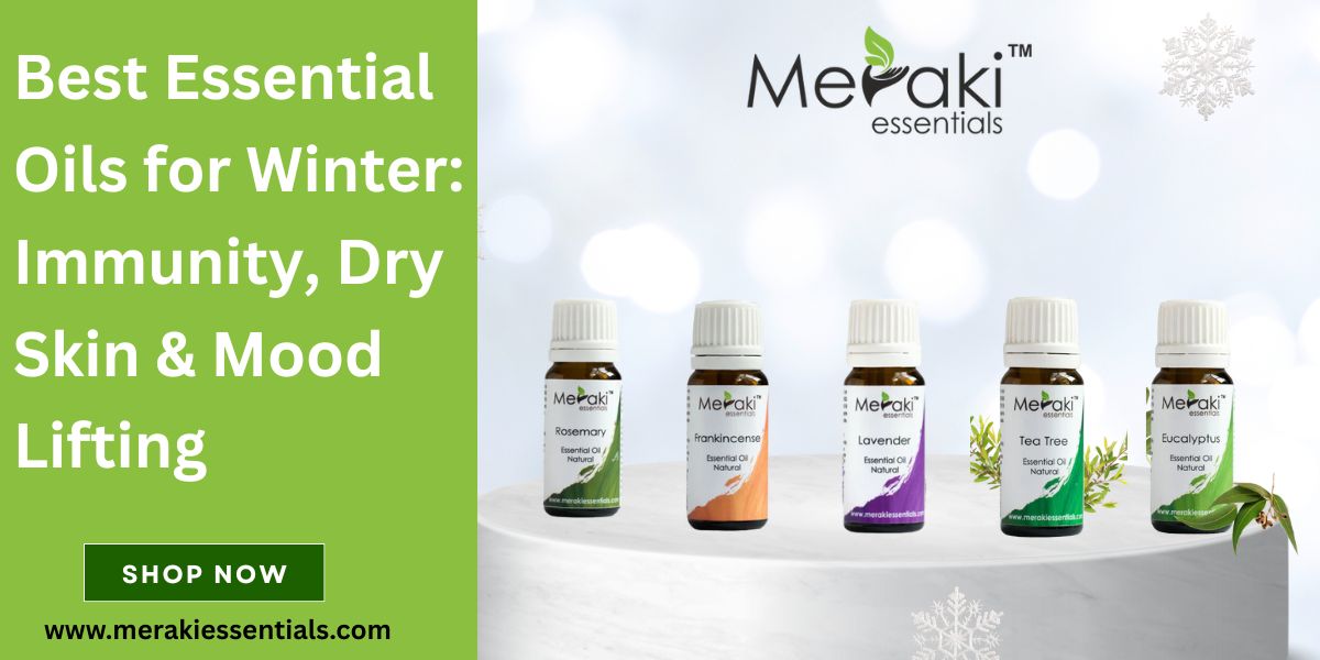 Best Essential Oils for Winter Wellness in India | Meraki Essentials